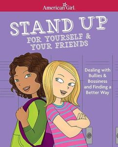 stand up for yourself & your friends: dealing with bullies & bossiness and finding a better way (american girl® wellbeing)