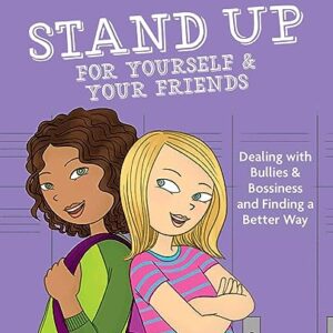 Stand Up for Yourself & Your Friends: Dealing with Bullies & Bossiness and Finding a Better Way (American Girl® Wellbeing)