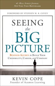 seeing the big picture: business acumen to build your credibility, career, and company