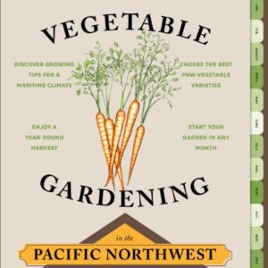 The Timber Press Guide to Vegetable Gardening in the Pacific Northwest (Regional Vegetable Gardening Series)