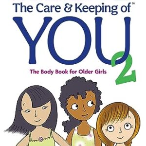 The Care and Keeping of You 2: The Body Book for Older Girls (American Girl® Wellbeing)