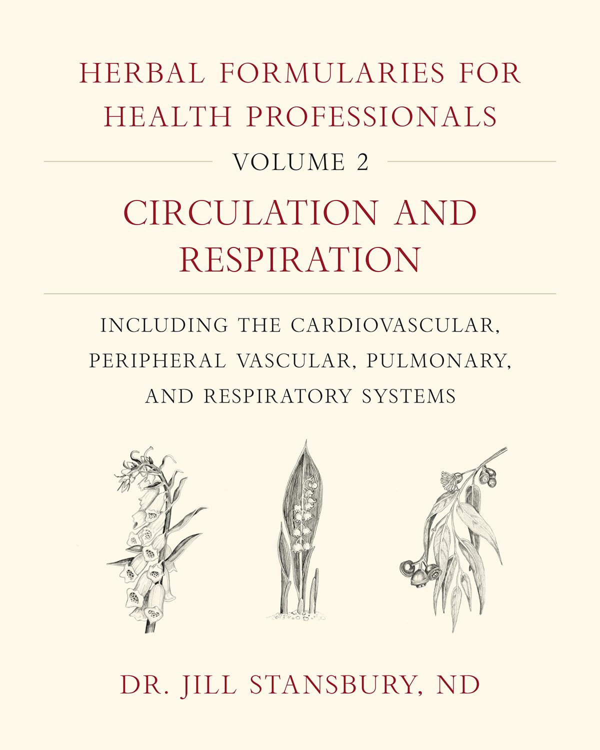 Herbal Formularies for Health Professionals, Volume 2: Circulation and Respiration, including the Cardiovascular, Peripheral Vascular, Pulmonary, and Respiratory Systems