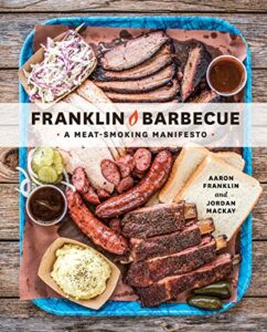 franklin barbecue: a meat-smoking manifesto [a cookbook]