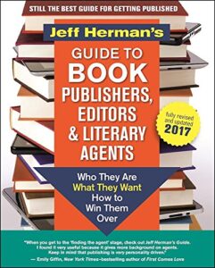 jeff herman's guide to book publishers, editors and literary agents 2017: who they are, what they want, how to win them over