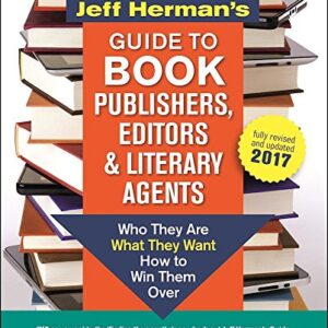 Jeff Herman's Guide to Book Publishers, Editors and Literary Agents 2017: Who They Are, What They Want, How to Win Them Over