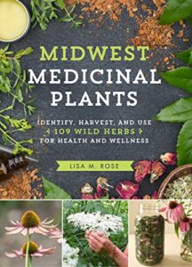 midwest medicinal plants: identify, harvest, and use 109 wild herbs for health and wellness (medicinal plants series)