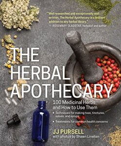 the herbal apothecary: 100 medicinal herbs and how to use them