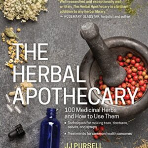 The Herbal Apothecary: 100 Medicinal Herbs and How to Use Them