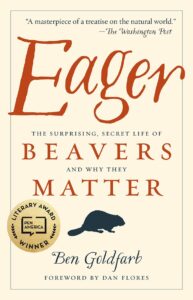 eager: the surprising, secret life of beavers and why they matter