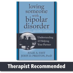 loving someone with bipolar disorder: understanding and helping your partner (the new harbinger loving someone series)