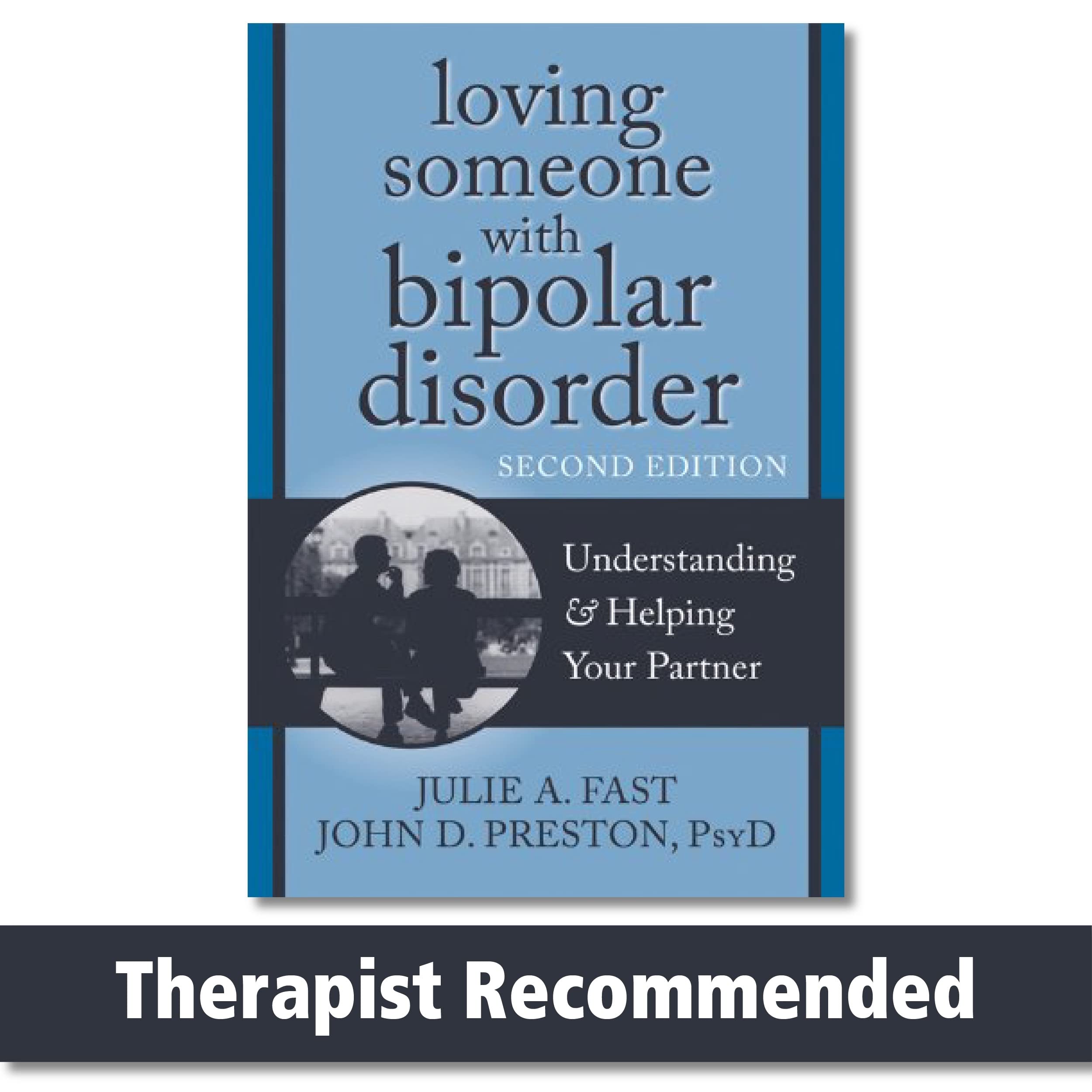 Loving Someone with Bipolar Disorder: Understanding and Helping Your Partner (The New Harbinger Loving Someone Series)