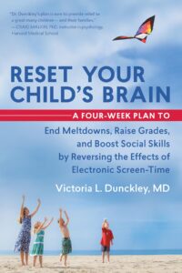 reset your child's brain: a four-week plan to end meltdowns, raise grades, and boost social skills by reversing the effects of electronic screen-time