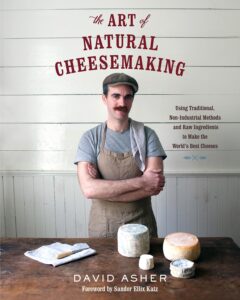 the art of natural cheesemaking: using traditional, non-industrial methods and raw ingredients to make the world's best cheeses