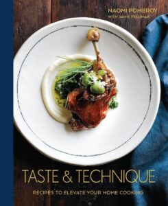 taste & technique: recipes to elevate your home cooking [a cookbook]