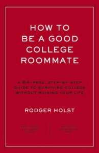 how to be a good college roommate: a 64-page, step-by-step guide to surviving college without ruining your life