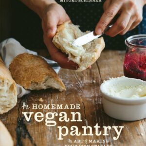 The Homemade Vegan Pantry: The Art of Making Your Own Staples [A Cookbook]