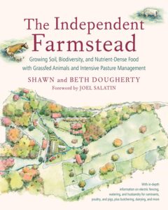 the independent farmstead: growing soil, biodiversity, and nutrient-dense food with grassfed animals and intensive pasture management