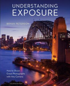 understanding exposure, fourth edition: how to shoot great photographs with any camera