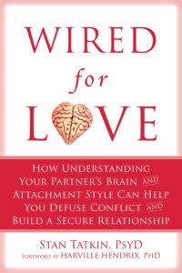 wired for love: how understanding your partner's brain and attachment style can help you defuse conflict and build a secure relationship