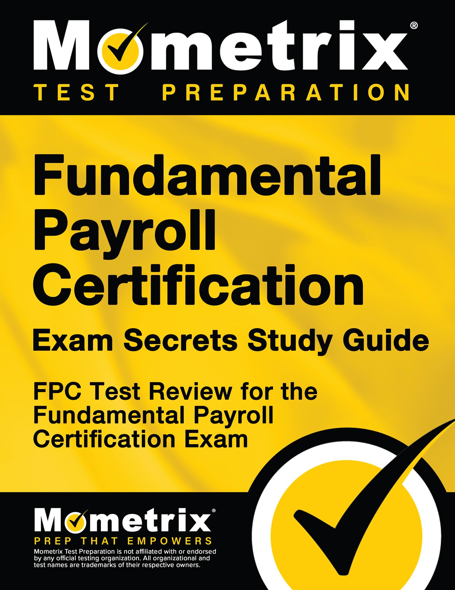 Fundamental Payroll Certification Exam Secrets Study Guide: FPC Test Review for the Fundamental Payroll Certification Exam