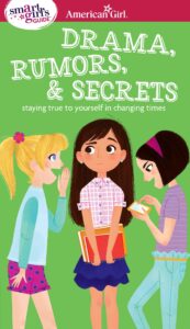 a smart girl's guide: drama, rumors & secrets: staying true to yourself in changing times (american girl® wellbeing)