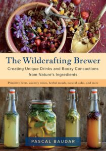 the wildcrafting brewer: creating unique drinks and boozy concoctions from nature's ingredients