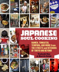 japanese soul cooking: ramen, tonkatsu, tempura, and more from the streets and kitchens of tokyo and beyond [a cookbook]