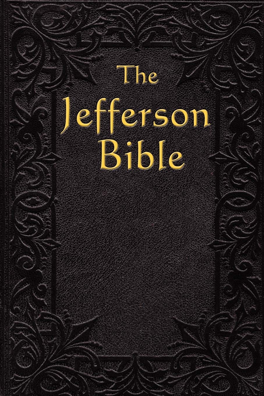 The Jefferson Bible: The Life and Morals of Jesus of Nazareth