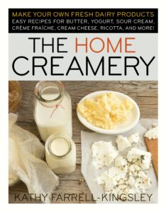 the home creamery: make your own fresh dairy products; easy recipes for butter, yogurt, sour cream, creme fraiche, cream cheese, ricotta, and more!