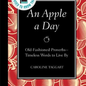 An Apple a Day: Old-Fashioned Proverbs- Timeless Words to Live by