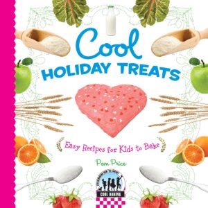 cool holiday treats: easy recipes for kids to bake: easy recipes for kids to bake (cool baking)