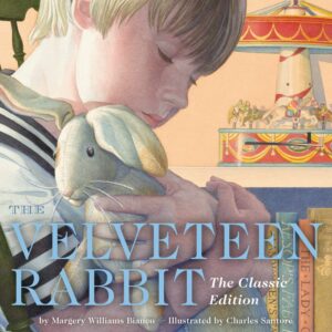 The Velveteen Rabbit Hardcover: The Classic Edition by acclaimed illustrator, Charles Santore (A Heartwarming Tale of Love and Magic) (Charles Santore Children's Classics)