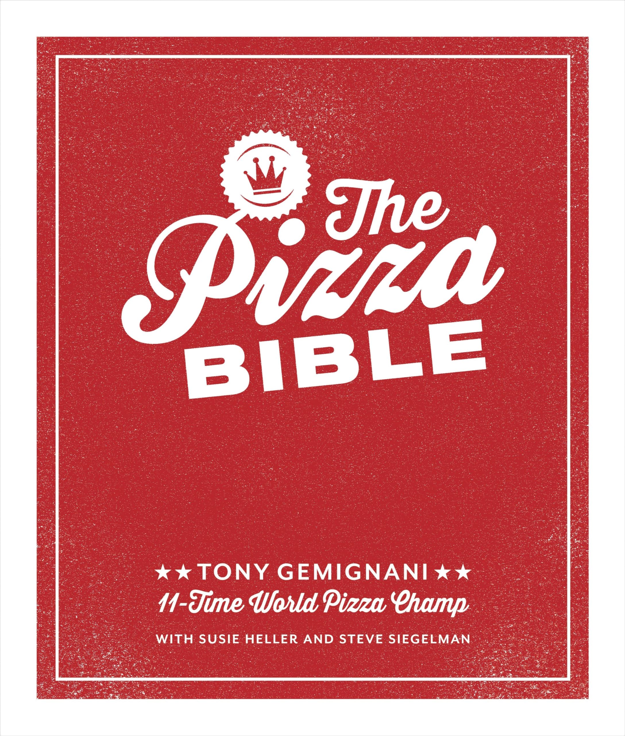 The Pizza Bible: The World's Favorite Pizza Styles, from Neapolitan, Deep-Dish, Wood-Fired, Sicilian, Calzones and Focaccia to New York, New Haven, Detroit, and More