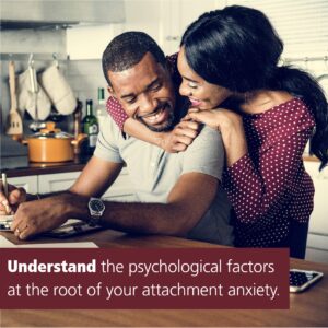 Insecure in Love: How Anxious Attachment Can Make You Feel Jealous, Needy, and Worried and What You Can Do About It