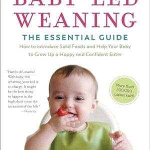 Baby-Led Weaning, Completely Updated and Expanded Tenth Anniversary Edition: The Essential Guide―How to Introduce Solid Foods and Help Your Baby to ... (The Authoritative Baby-Led Weaning Series)