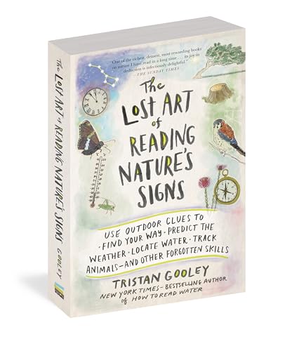 The Lost Art of Reading Nature’s Signs: Use Outdoor Clues to Find Your Way, Predict the Weather, Locate Water, Track Animals―and Other Forgotten Skills (Natural Navigation)