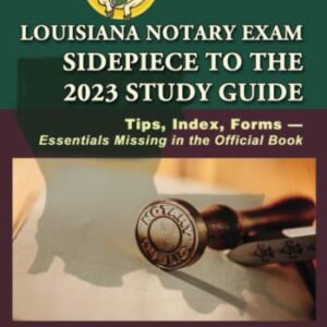 Louisiana Notary Exam Sidepiece to the 2023 Study Guide: Tips, Index, Forms—Essentials Missing in the Official Book