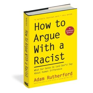 How to Argue With a Racist: What Our Genes Do (and Don’t) Say About Human Difference