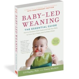 Baby-Led Weaning, Completely Updated and Expanded Tenth Anniversary Edition: The Essential Guide―How to Introduce Solid Foods and Help Your Baby to ... (The Authoritative Baby-Led Weaning Series)