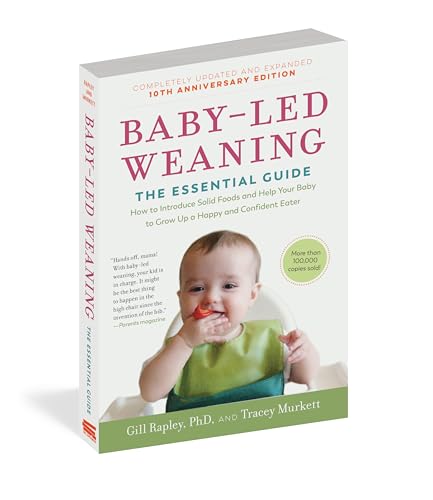 Baby-Led Weaning, Completely Updated and Expanded Tenth Anniversary Edition: The Essential Guide―How to Introduce Solid Foods and Help Your Baby to ... (The Authoritative Baby-Led Weaning Series)