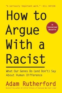 how to argue with a racist: what our genes do (and don’t) say about human difference