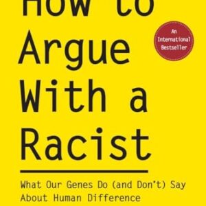 How to Argue With a Racist: What Our Genes Do (and Don’t) Say About Human Difference