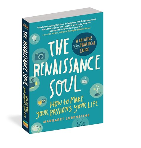 Renaissance Soul: How to Make Your Passions Your Life - A Creative and Practical Guide