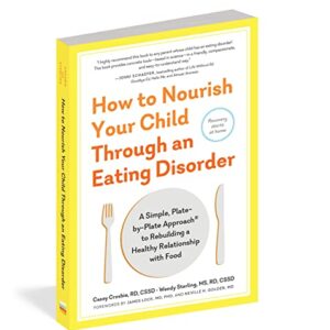 How to Nourish Your Child Through an Eating Disorder: A Simple, Plate-by-Plate Approach® to Rebuilding a Healthy Relationship with Food