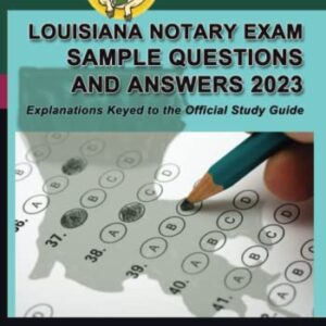 Louisiana Notary Exam Sample Questions and Answers 2023: Explanations Keyed to the Official Study Guide