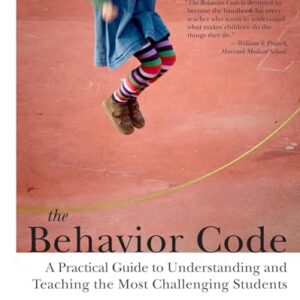 The Behavior Code: A Practical Guide to Understanding and Teaching the Most Challenging Students