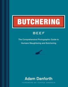 butchering beef: the comprehensive photographic guide to humane slaughtering and butchering