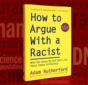 How to Argue With a Racist: What Our Genes Do (and Don’t) Say About Human Difference