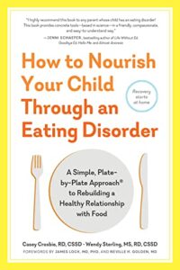 how to nourish your child through an eating disorder: a simple, plate-by-plate approach® to rebuilding a healthy relationship with food