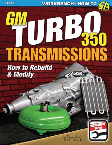 GM Turbo 350 Transmissions: How to Rebuild and Modify